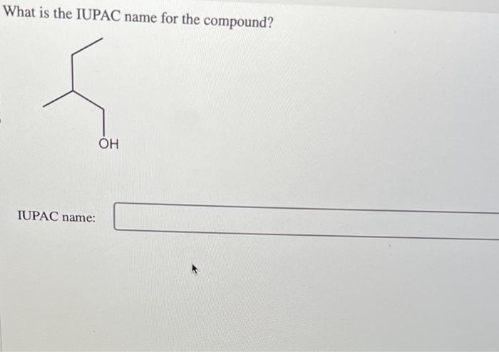 Solved What is the IUPAC name for the compound? IUPAC name: | Chegg.com