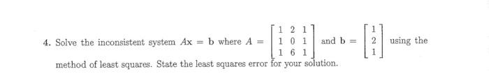 Solved 4. Solve the inconsistent system Ax=b where | Chegg.com