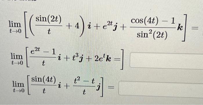 Solved lim t-0 [( lim t-0 lim t 0 sin(2t) +4) i + e²j+ +4) i | Chegg.com