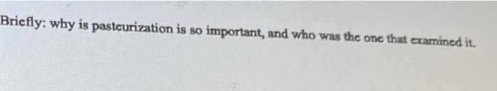 Solved Briefly: why is pasteurization is so important, and | Chegg.com