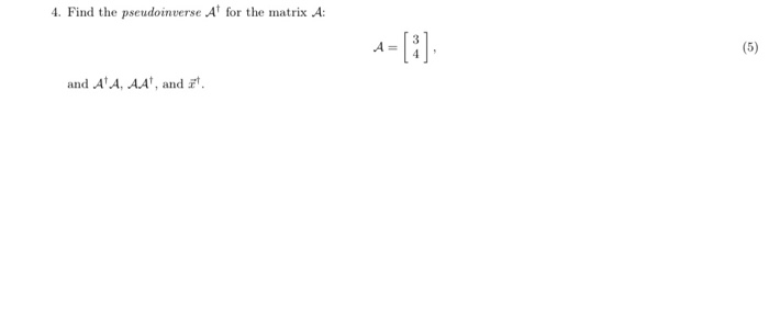 Solved 4. Find the pseudoinverse At for the matrix A: (5) | Chegg.com