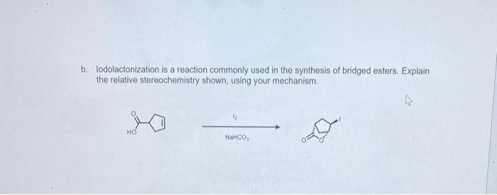 Solved b. Iodolactonization is a reaction commonly used in | Chegg.com