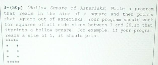 Solved 3-(50p) (Hollow Square of Asterisks) Write a program | Chegg.com