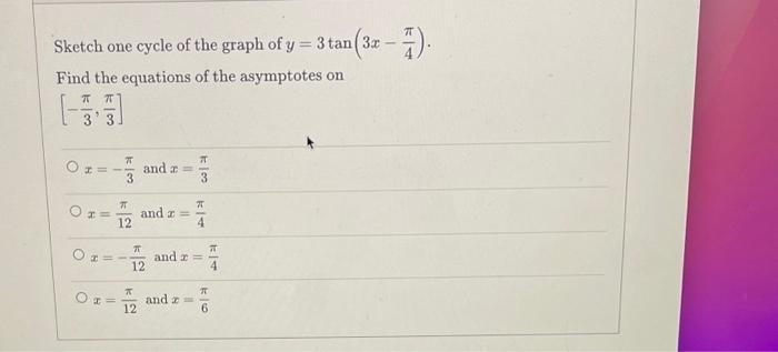 Solved Sketch one cycle of the graph of y=3tan(3x−4π). Find | Chegg.com