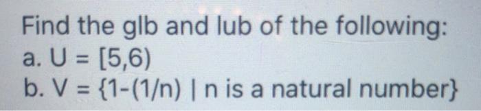 Solved Find the glb and lub of the following: a. U = [5,6) | Chegg.com