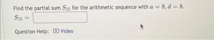 Solved Find the partial sum S15 for the arithmetic sequence | Chegg.com