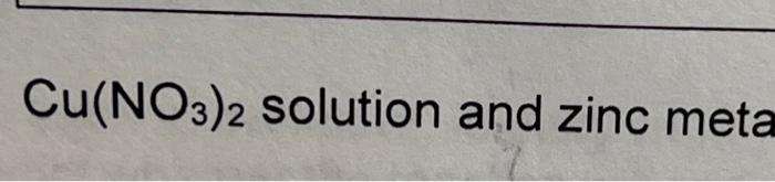Solved Overall reaction equation:Cu(NO3)2 solution and zinc | Chegg.com