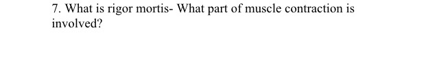 Solved 7. What is rigor mortis- What part of muscle | Chegg.com