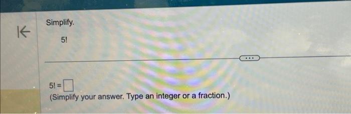 Solved Simplify. 5! 5!= (Simplify your answer. Type an | Chegg.com