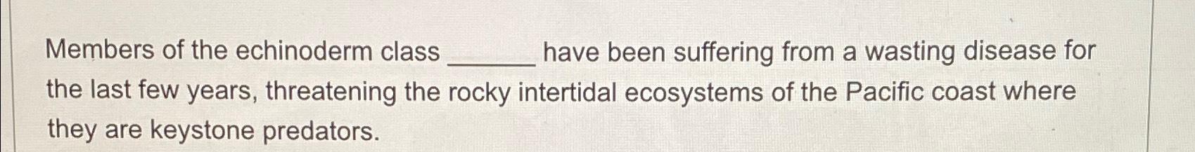 Solved Members of the echinoderm class have been suffering | Chegg.com