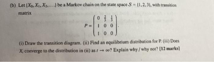 Solved (b) Let (X0,X1,X2,…} be a Markov chain on the state | Chegg.com