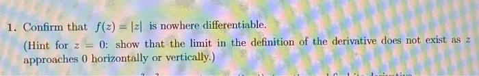 Solved 1. Confirm that f(z)=∣z∣ is nowhere differentiable. | Chegg.com