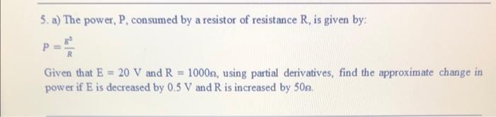 Solved 5. a) The power, P, consumed by a resistor of | Chegg.com