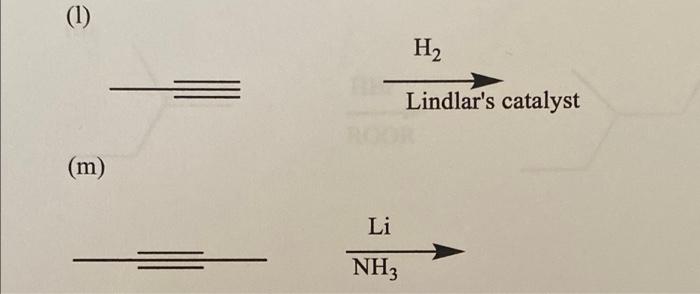 Solved (1) H2 Lindlar's catalyst (m) Li NH3 | Chegg.com