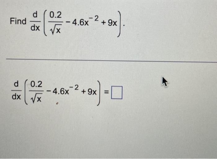 Solved Find dxd(x0.2−4.6x−2+9x) dxd(x0.2−4.6x−2+9x)= | Chegg.com