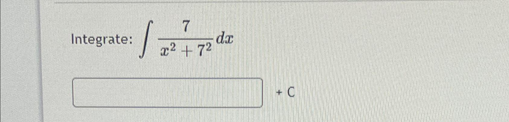 Solved Integrate: ∫﻿﻿7x2+72dx+C | Chegg.com