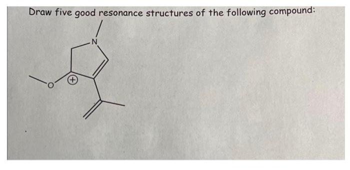 Solved Draw five good resonance structures of the following | Chegg.com