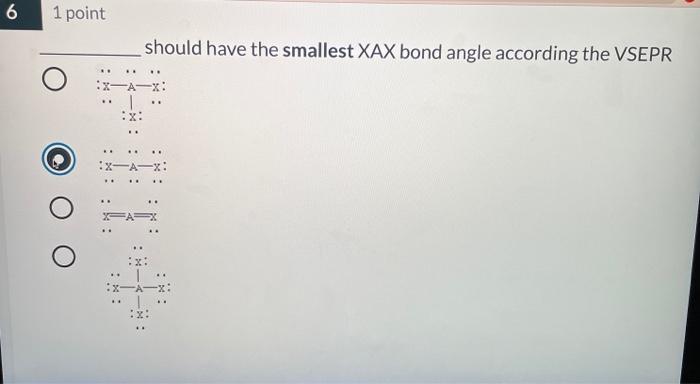 Solved 6 1 point should have the smallest XAX bond angle | Chegg.com