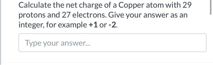 Solved Calculate the net charge of a Copper atom with 29 | Chegg.com