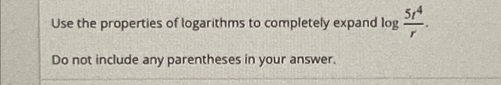 Solved Use the properties of logarithms to completely expand | Chegg.com