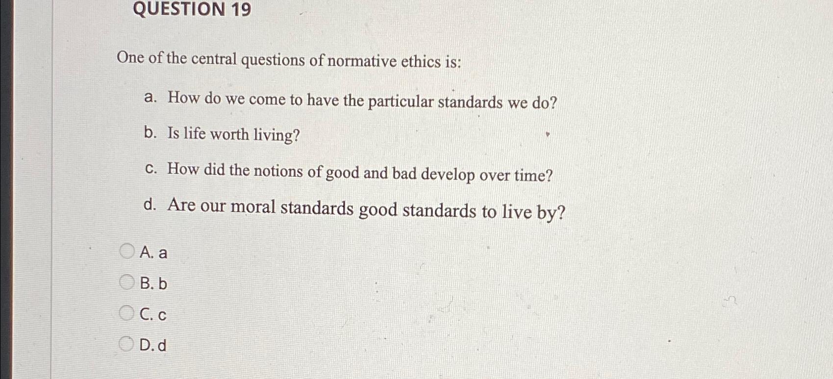 Solved QUESTION 19One of the central questions of normative | Chegg.com