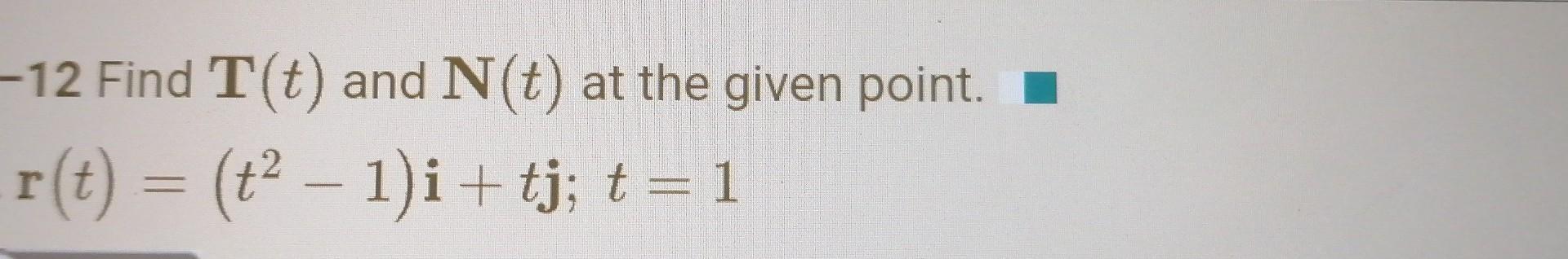 Solved −12 Find T(t) and N(t) at the given point. | Chegg.com