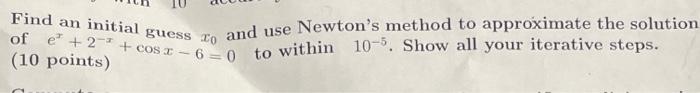 Solved Find an initial guess x0 and use Newton's method to | Chegg.com