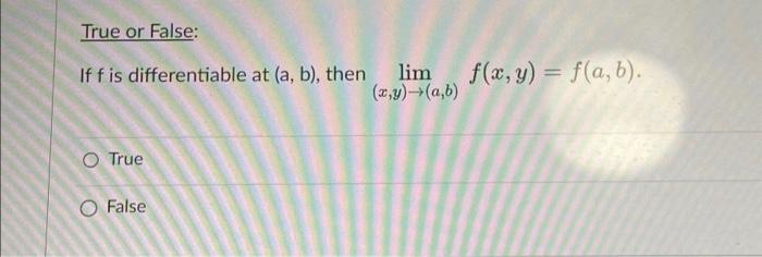 Solved True or False: If f is differentiable at (a, b), then | Chegg.com