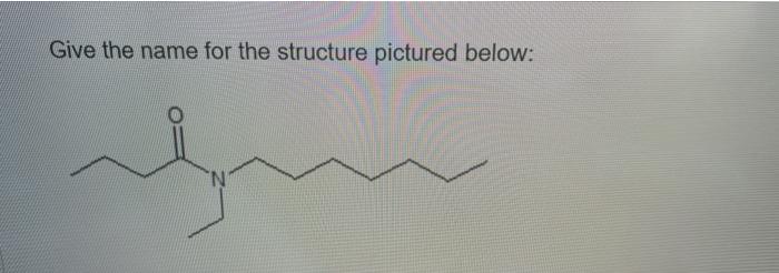 Solved Give the name for the structure pictured below: | Chegg.com