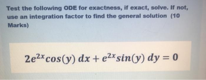 Solved Test the following ODE for exactness, if exact, | Chegg.com