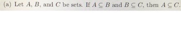 Solved (a) Let A, B, and C be sets. If A S B and BSC, then A | Chegg.com