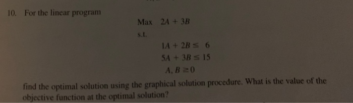 Solved 10. For the linear program Max 2A + 3B 5.1. 1A + 2B 5 | Chegg.com