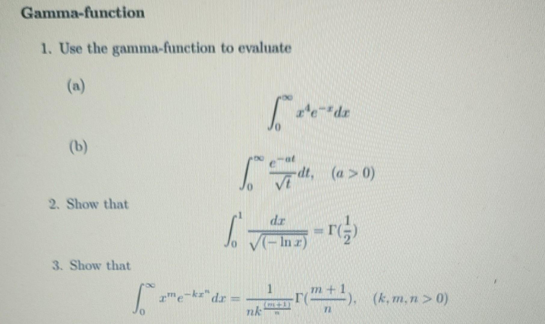 Solved 1. Use the gamma-function to evaluate (a) ∫0∞x4e−xdx | Chegg.com