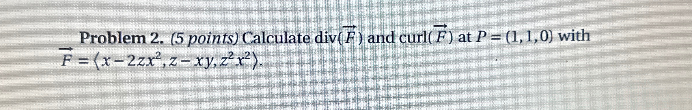 Solved Problem 2. (5 ﻿points) ﻿Calculate div(vec(F)) ﻿and | Chegg.com