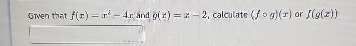 Solved Given that f(x)=x2-4x ﻿and g(x)=x-2, ﻿calculate | Chegg.com