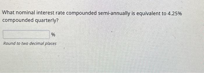 Solved What nominal interest rate compounded semi-annually | Chegg.com