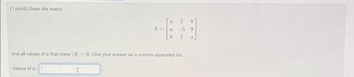 Solved (1 point) Given the matrix A=⎣⎡aa82−5189a⎦⎤ find all | Chegg.com