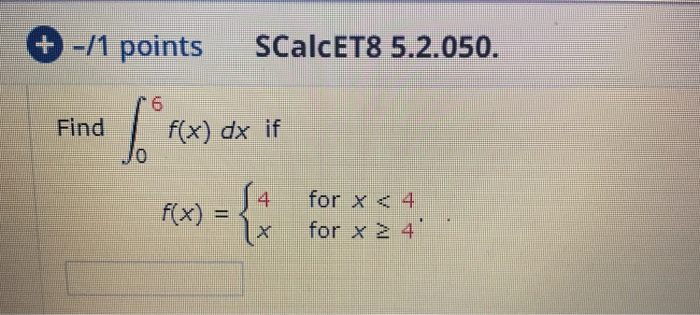Solved + -/1 points ScalcET8 5.2.050. Find f (x) dx if -S4 x | Chegg.com