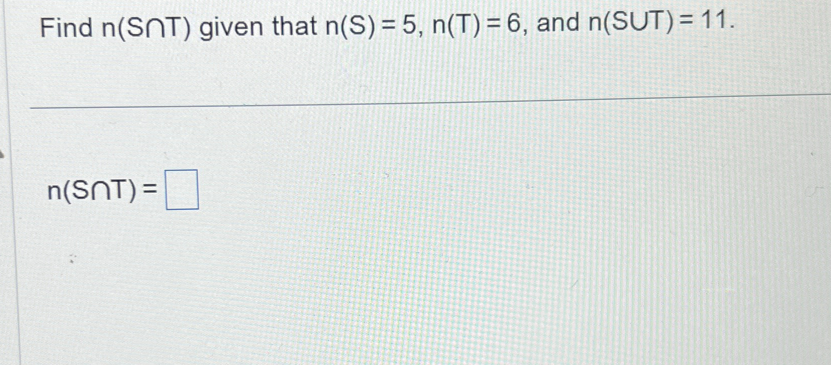Solved Find n(S∩T) ﻿given that n(S)=5,n(T)=6, ﻿and | Chegg.com