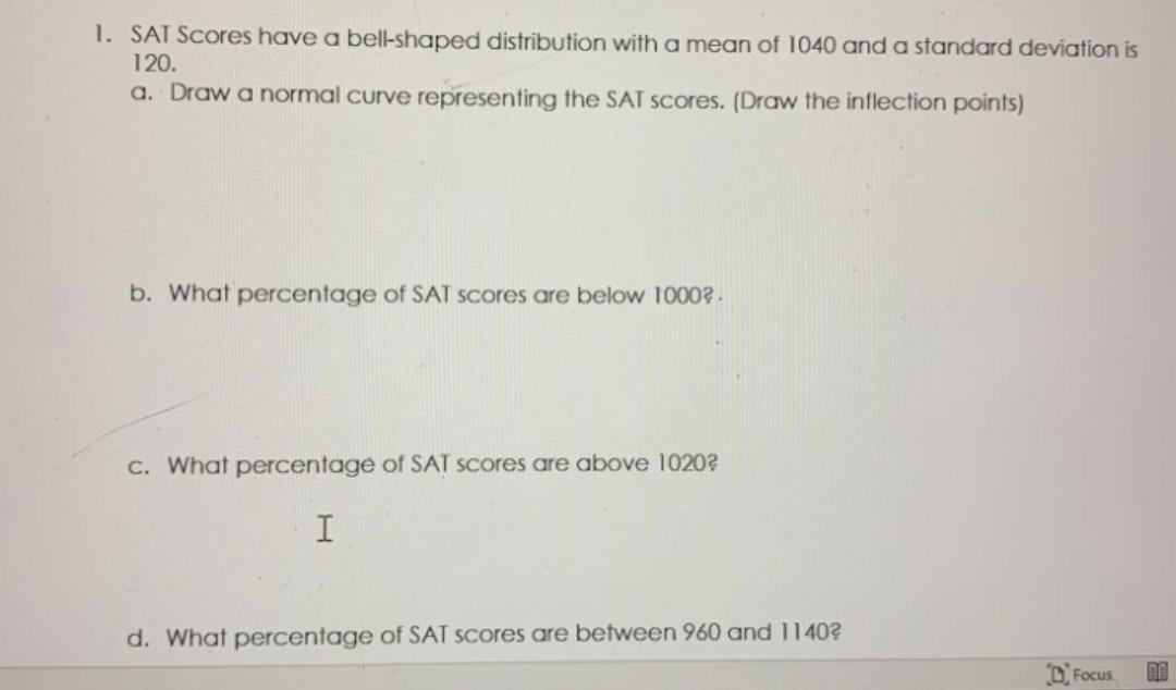 Solved 1. SAT Scores have a bell-shaped distribution with a | Chegg.com