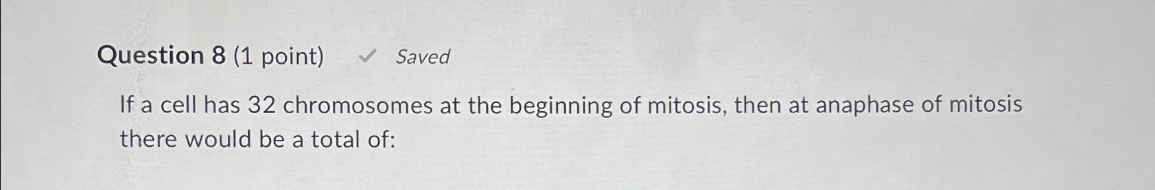 Solved Question 8 (1 ﻿point) ﻿SavedIf a cell has 32 | Chegg.com
