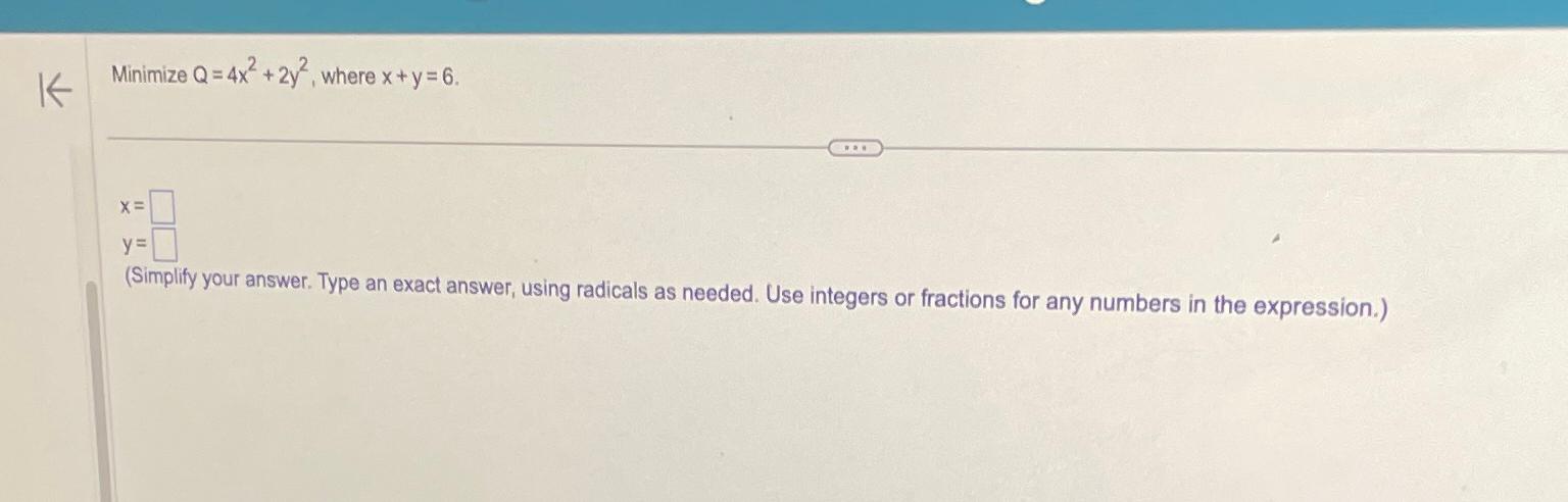 Solved Minimize Q=4x2+2y2, ﻿where x+y=6.x=y=(Simplify your | Chegg.com