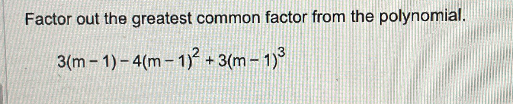 Solved Factor out the greatest common factor from the | Chegg.com