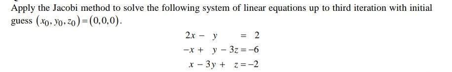 Solved Apply the Jacobi method to solve the following system | Chegg.com