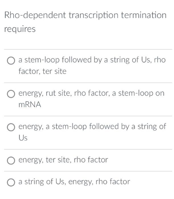 Solved Rho-dependent transcription termination requires O a | Chegg.com