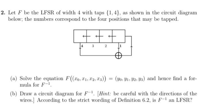 Let F be the LFSR of width 4 with taps {1,4}, as | Chegg.com