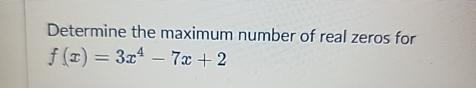 Solved Determine the maximum number of real zeros for | Chegg.com