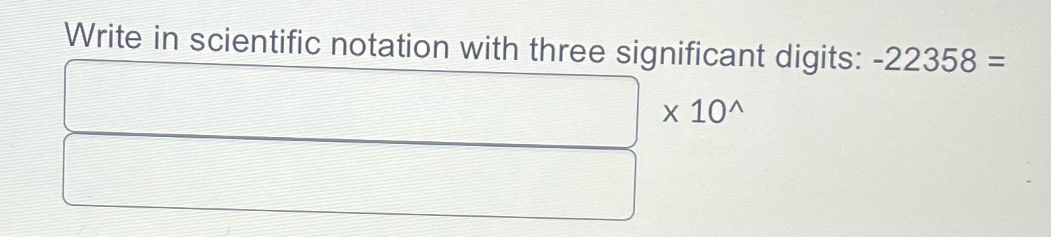 Solved Write in scientific notation with three significant | Chegg.com