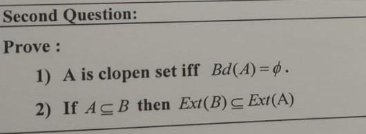 Solved Second Question: Prove : 1) A is clopen set iff | Chegg.com