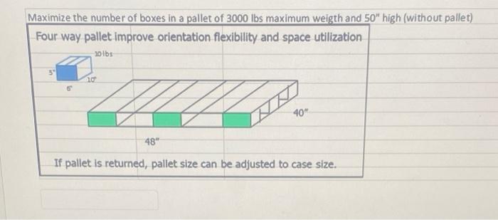Solved Maximize the number of boxes in a pallet of 3000 lbs | Chegg.com